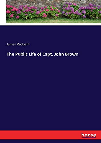 The Public Life of Capt. John Brown by James Redpath | Goodreads