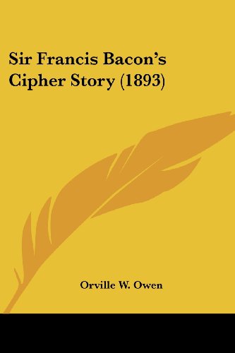 Sir Francis Bacon's Cipher Story (1893) by Orville Ward Owen | Goodreads