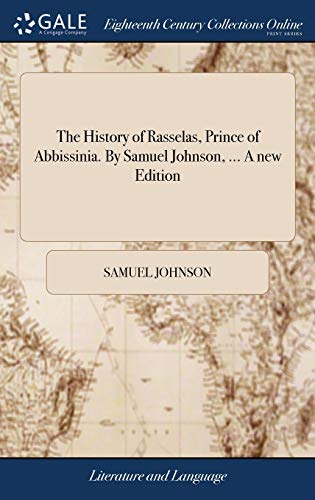 The History of Rasselas, Prince of Abbissinia. By Samuel Johnson, ... A ...