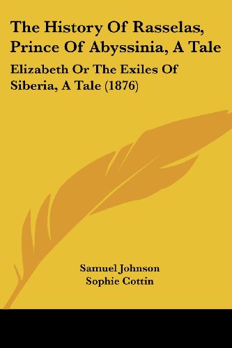 The History Of Rasselas, Prince Of Abyssinia, A Tale: Elizabeth Or The ...