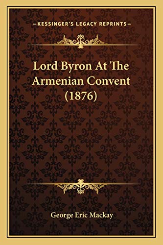 Lord Byron At The Armenian Convent (1876) by George Eric Mackay | Goodreads