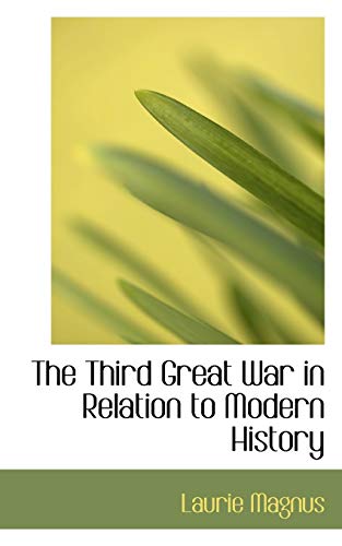 The Third Great War in Relation to Modern History by Laurie Magnus ...