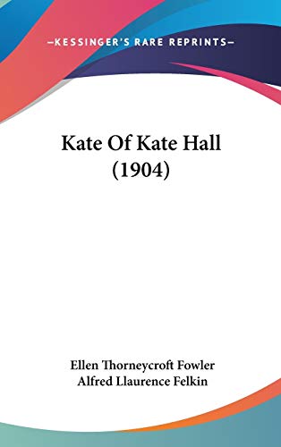 Kate Of Kate Hall (1904) by Ellen Thorneycroft Fowler | Goodreads