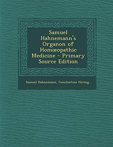 Samuel Hahnemann's Organon of Homœopathic Medicine by Samuel Hahnemann ...