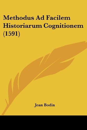 Methodus Ad Facilem Historiarum Cognitionem (1591) by Jean Bodin ...