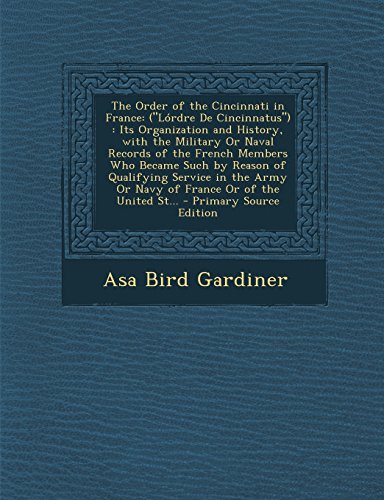 The Order of the Cincinnati in France: (Lordre de Cincinnatus): Its ...