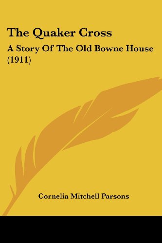 The Quaker Cross: A Story Of The Old Bowne House by Cornelia Mitchell ...