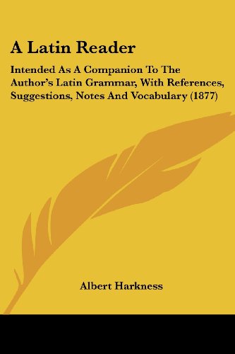 A Latin Reader: Intended As A Companion To The Author's Latin Grammar ...