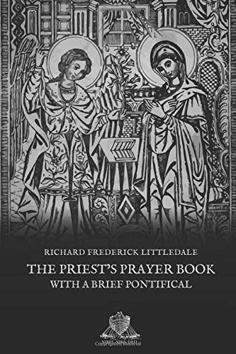 The Priest's Prayer Book: with a brief Pontifical by Richard Frederick ...
