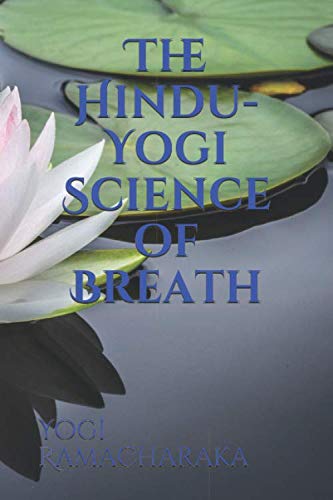 The Hindu-Yogi Science of Breath by Yogi Ramacharaka | Goodreads