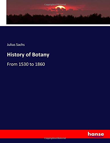 History of Botany: From 1530 to 1860 by Julius Von Sachs | Goodreads