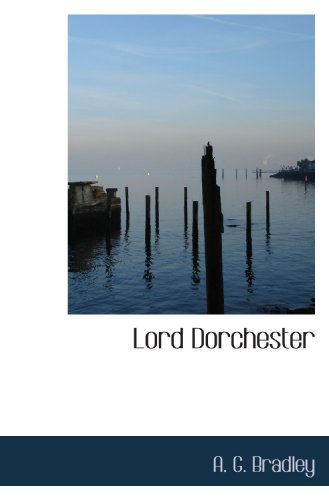 Lord Dorchester By A G Bradley Goodreads