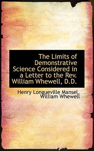 The Limits of Demonstrative Science Considered in a Letter to the REV. William Whewell, D.D. by ...