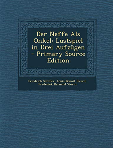 Der Neffe ALS Onkel: Lustspiel in Drei Aufzugen by Friedrich Schiller ...