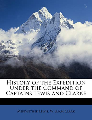History of the Expedition Under the Command of Captains Lewis and ...