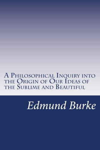 A Philosophical Inquiry into the Origin of Our Ideas of the Sublime and ...