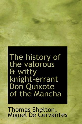 The history of the valorous & witty knight-errant Don Quixote of the ...