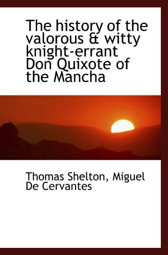 The history of the valorous & witty knight-errant Don Quixote of the ...