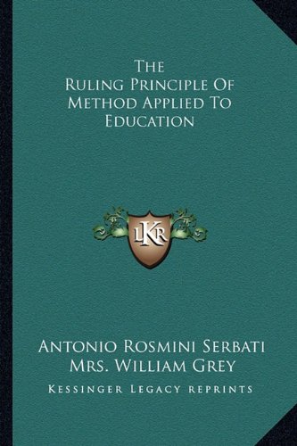 The Ruling Principle Of Method Applied To Education by Antonio Rosmini ...