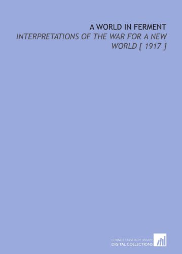 A World in Ferment: Interpretations of the War for a New World [ 1917 ...