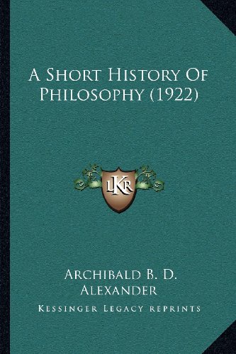 A Short History Of Philosophy (1922) by Archibald Alexander | Goodreads