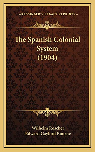 The Spanish Colonial System (1904) by Wilhelm Georg Friedrich Roscher ...