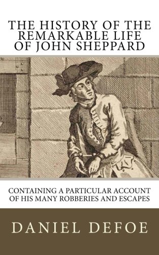 The History of the Remarkable Life of John Sheppard: Containing a ...
