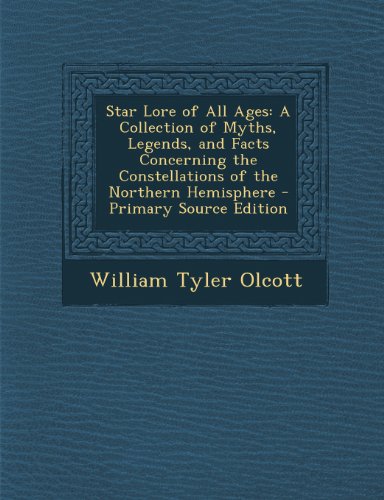 Star Lore of All Ages: A Collection of Myths, Legends, and Facts ...
