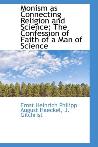 Monism As Connecting Religion and Science: The Confession of Faith of a ...
