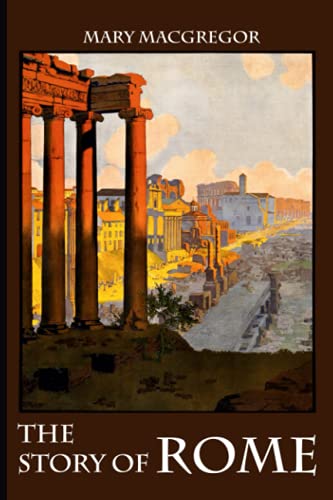 The Story of Rome: From the Earliest Times to the Death of Augustus by ...