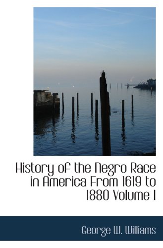 History of the Negro Race in America From 1619 to 1880 Volume I by ...