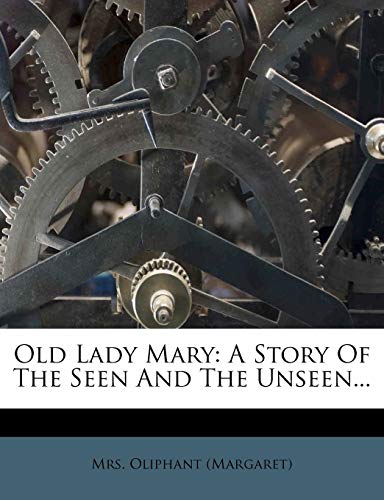 Old Lady Mary: A Story Of The Seen And The Unseen... by Mrs. Oliphant ...