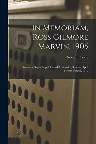 In Memoriam, Ross Gilmore Marvin, 1905: Service at Sage Chapel, Cornell ...