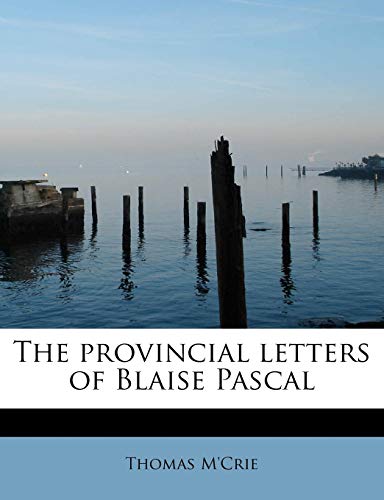 The provincial letters of Blaise Pascal by Thomas M'Crie | Goodreads