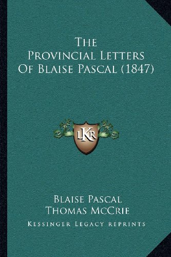 The Provincial Letters Of Blaise Pascal (1847) by Blaise Pascal | Goodreads