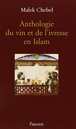 Anthologie du vin et de l'ivresse en Islam (réédition) by Malek Chebel ...