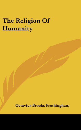 The Religion Of Humanity by Octavius Brooks Frothingham | Goodreads