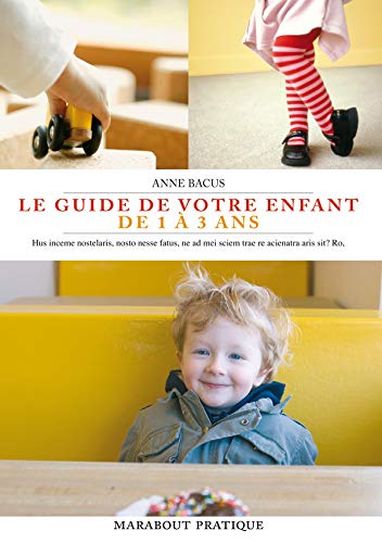 Le Guide De Votre Enfant De 1 a 3 Ans (French Edition) by Anne Bacus ...