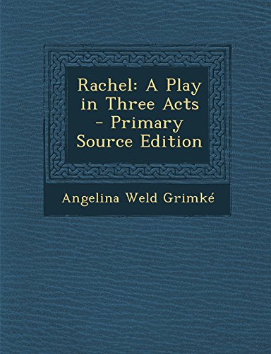 Rachel: A Play in Three Acts - Primary Source Edition by Angelina Weld ...