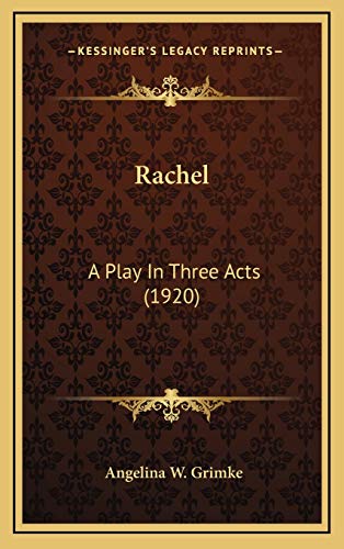 Rachel: A Play In Three Acts (1920) by Angelina Weld Grimké | Goodreads