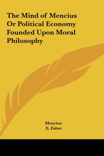 The Mind of Mencius or Political Economy Founded Upon Moral Philosophy ...
