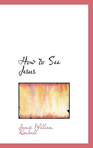 How to See Jesus by James W. Kimball | Goodreads