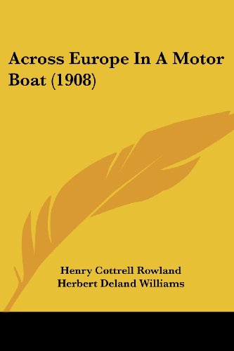Across Europe In A Motor Boat (1908) by Henry Cottrell Rowland | Goodreads