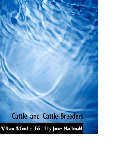 Cattle and Cattle-Breeders by William McCombie, Edited by James ...
