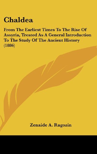 Chaldea: From The Earliest Times To The Rise Of Assyria, Treated As A ...