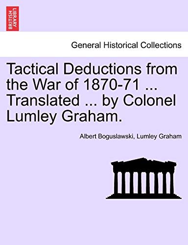 Tactical Deductions from the War of 1870-71 ... Translated ... by ...