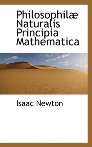 Philosophilæ Naturalis Principia Mathematica by Isaac Newton | Goodreads