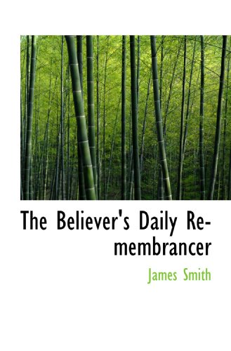 The Believer's Daily Remembrancer by James Smith | Goodreads