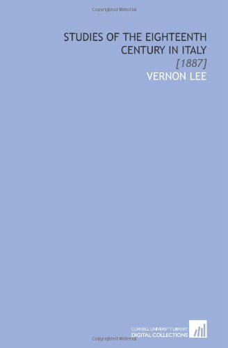 Studies of the Eighteenth Century in Italy: [1887] by Vernon Lee ...