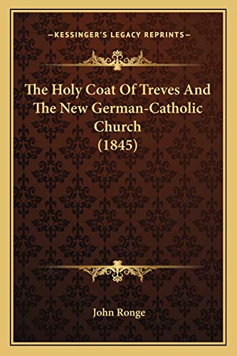 The Holy Coat Of Treves And The New German-Catholic Church by Johannes ...
